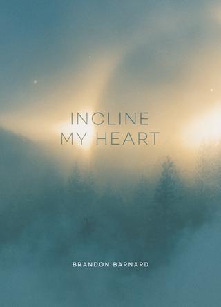 Incline My Heart – A Book by Brandon Barnard
